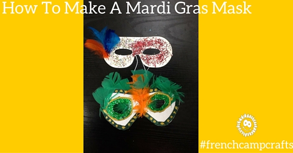 French Camp Crafts: How To Make a Mardi Gras Mask by Camp Tournesol